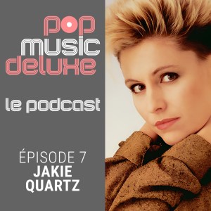 Épisode 7 : Jakie Quartz – Pop Music Deluxe